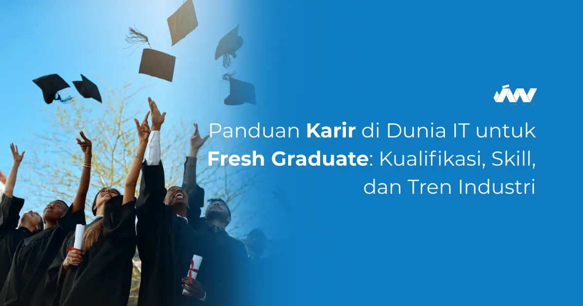 Panduan Karir di Dunia IT untuk Fresh Graduate: Kualifikasi, Skill, da