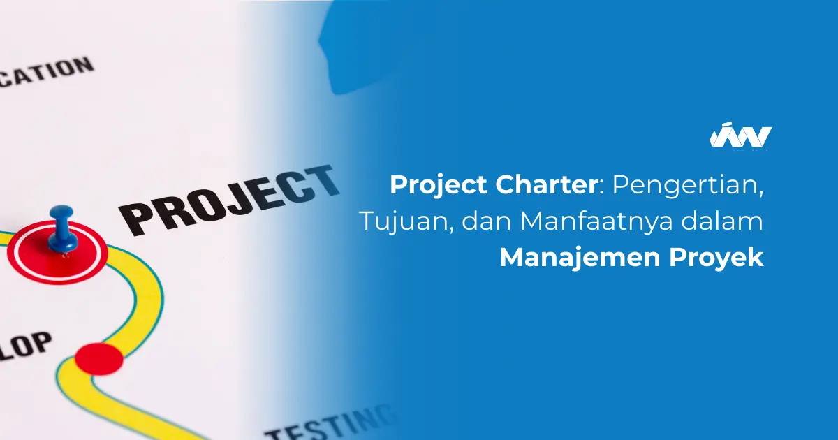Project Charter: Pengertian, Tujuan, dan Manfaatnya dalam Manajemen Pr