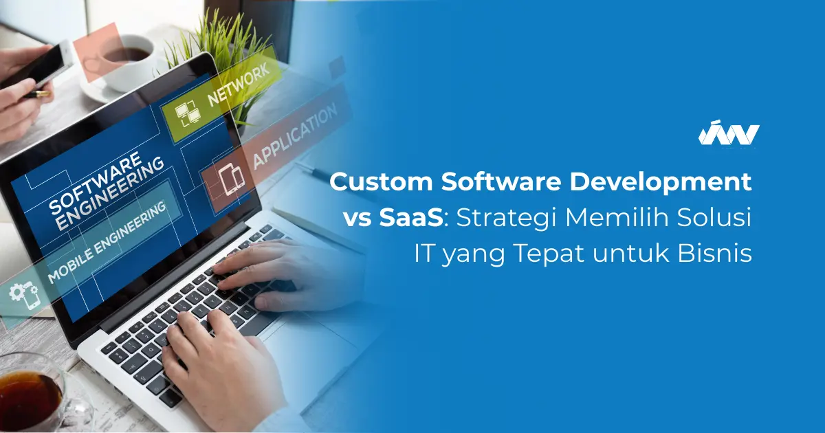 Custom Software Development vs SaaS: Strategi Memilih Solusi IT yang T