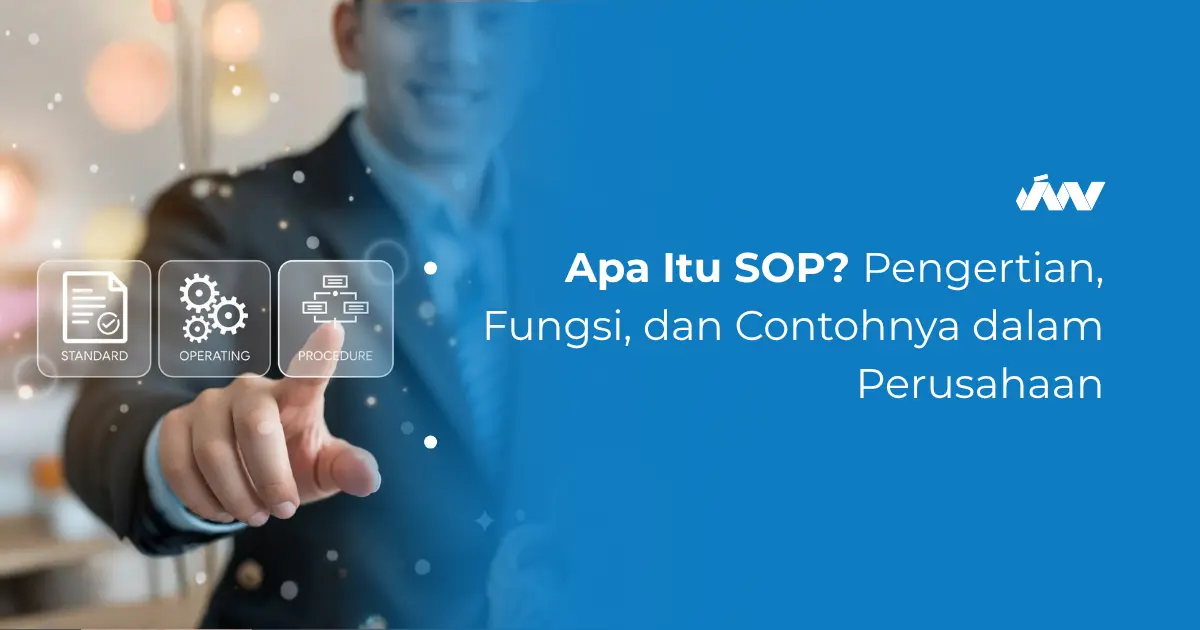 Apa Itu SOP? Pengertian, Fungsi, dan Contohnya dalam Perusahaan